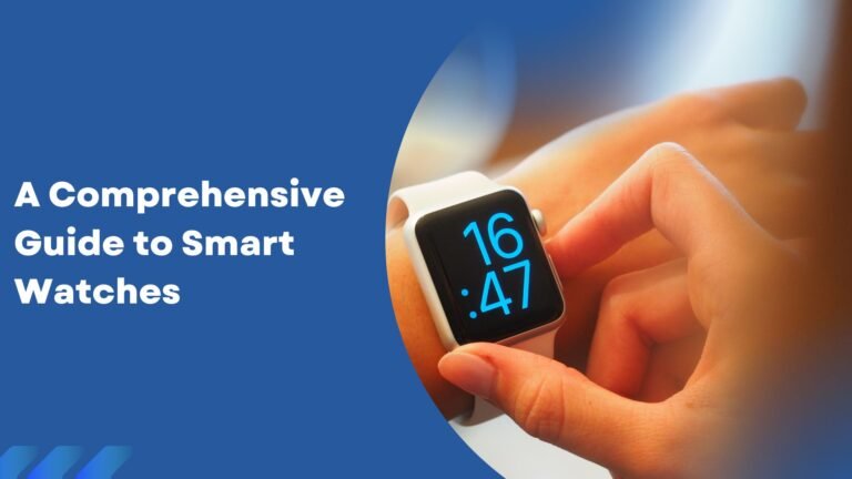 A Comprehensive Guide To Smart Watches: Luxury And Budget